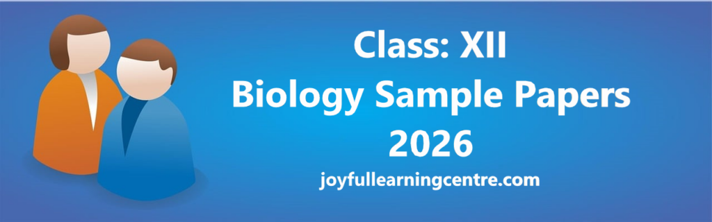12 Biology Sample Papers - Joyful Learning Centre